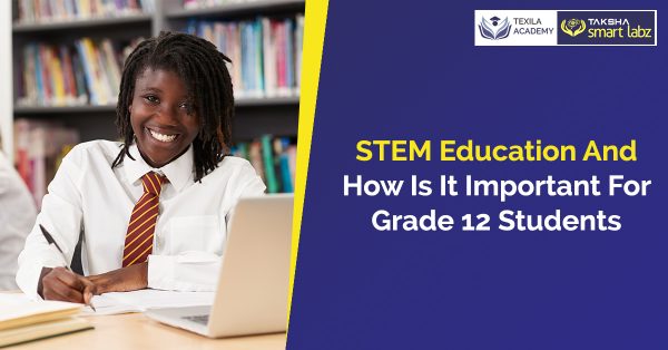 STEM Education & How Is It Important For Grade 12 Students? - Texila ...