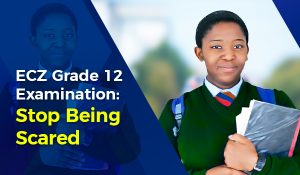 ECZ Grade 12 Examination: Stop Being Scared | Texila Academy